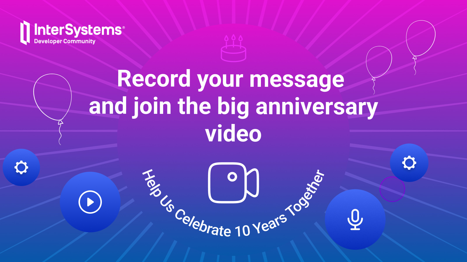 加入我们的社区十周年纪念视频吧！ | InterSystems Developer Community | Developer Community